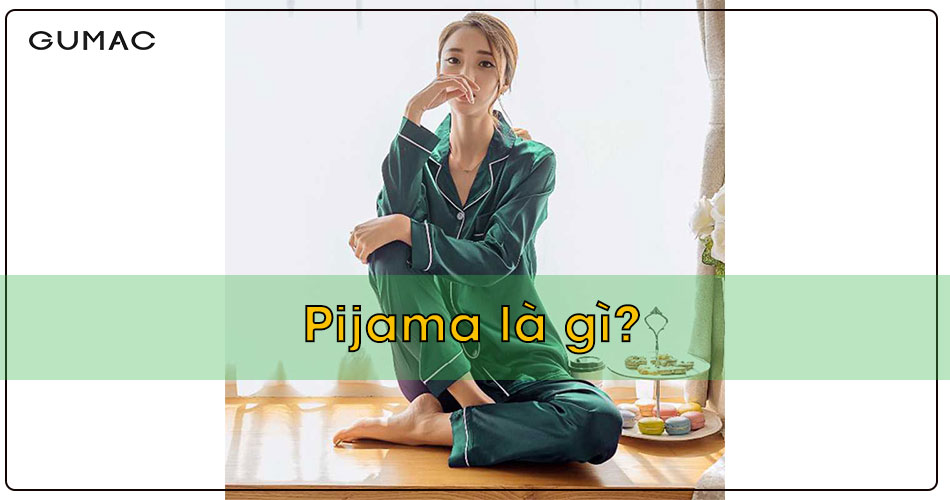 Pijama là gì | Cách lựa chọn phong cách Pijama PHÙ HỢP nhất